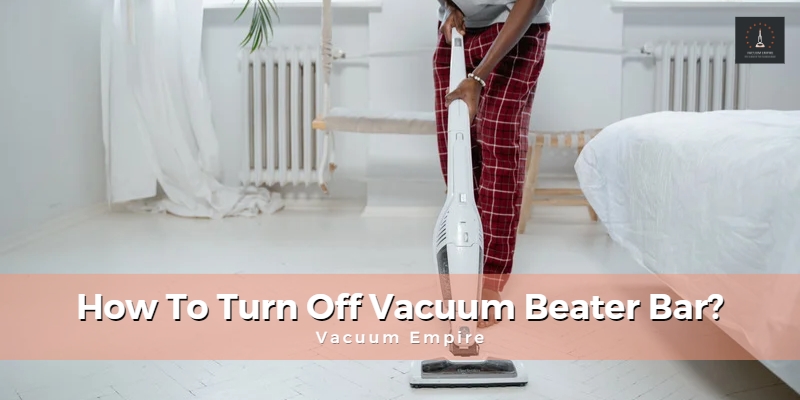 How To Turn Off Vacuum Beater Bar? | Vacuum Empire