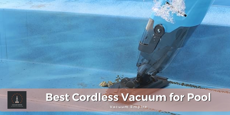 Best Cordless Vacuum for Pools | Vacuum Empire
